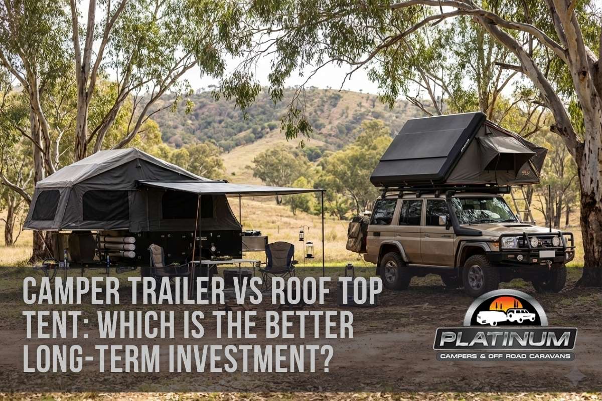 Camper Trailer vs Roof Top Tent: Which Is the Better Investment?